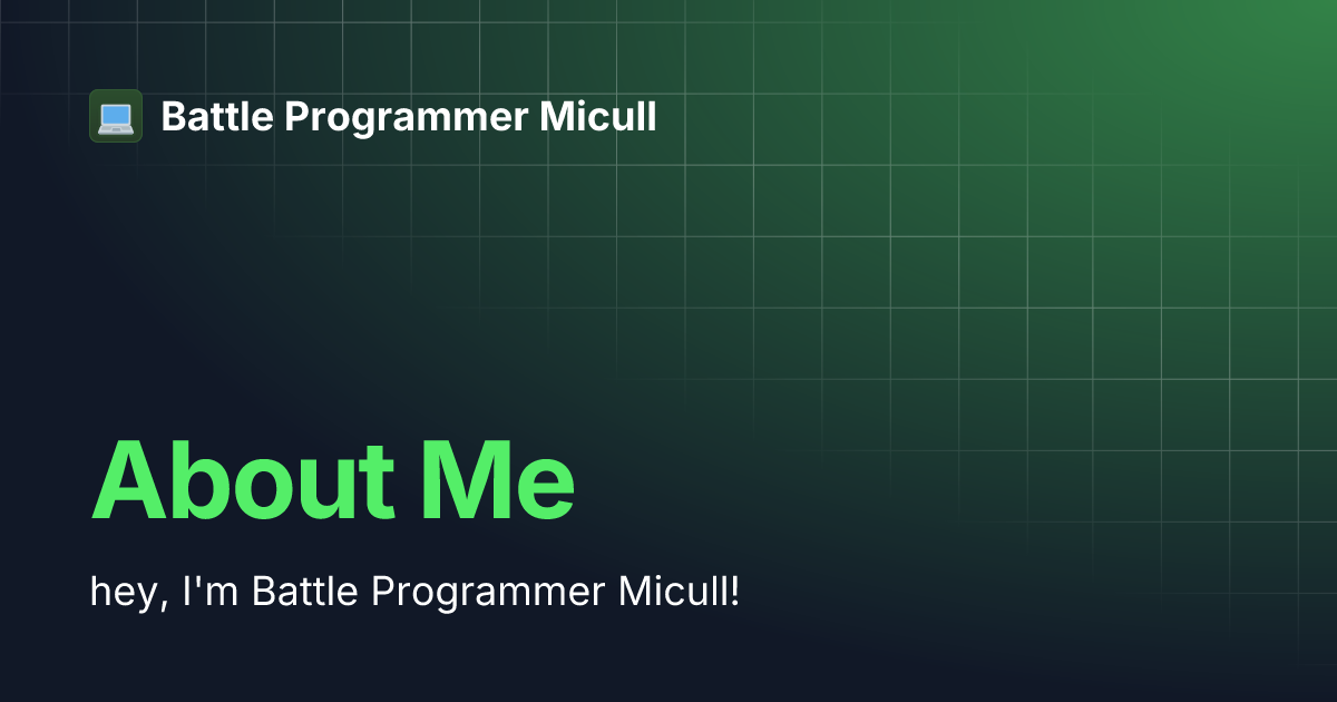 About Me | Battle Programmer Micull